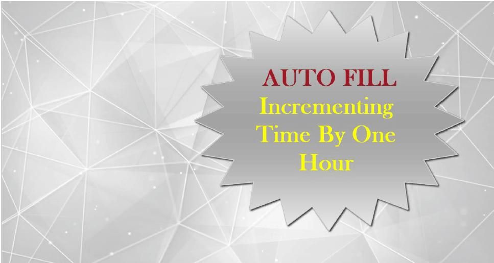 Increment time by one hour in MS Excel using Auto fill feature
